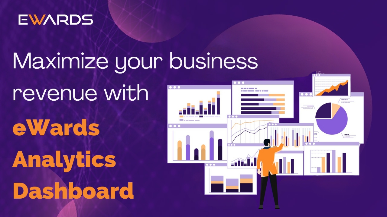 Maximize your business revenue with eWards Analytics Dashboard - EWARDS LAB